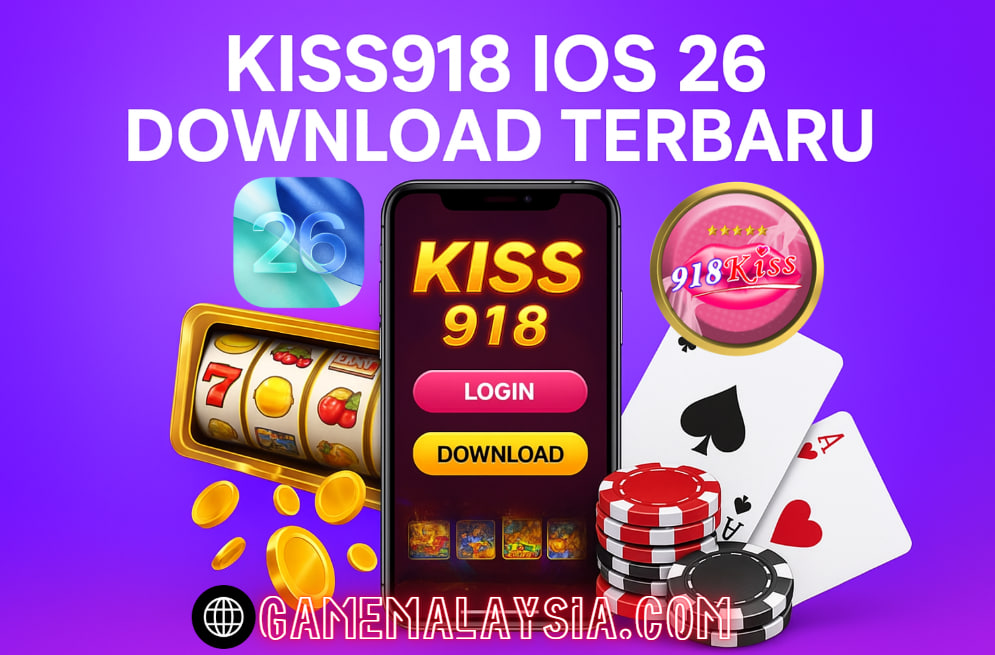 Cara Nak Unduh Kiss918 iOS 2026 - gamemalaysia